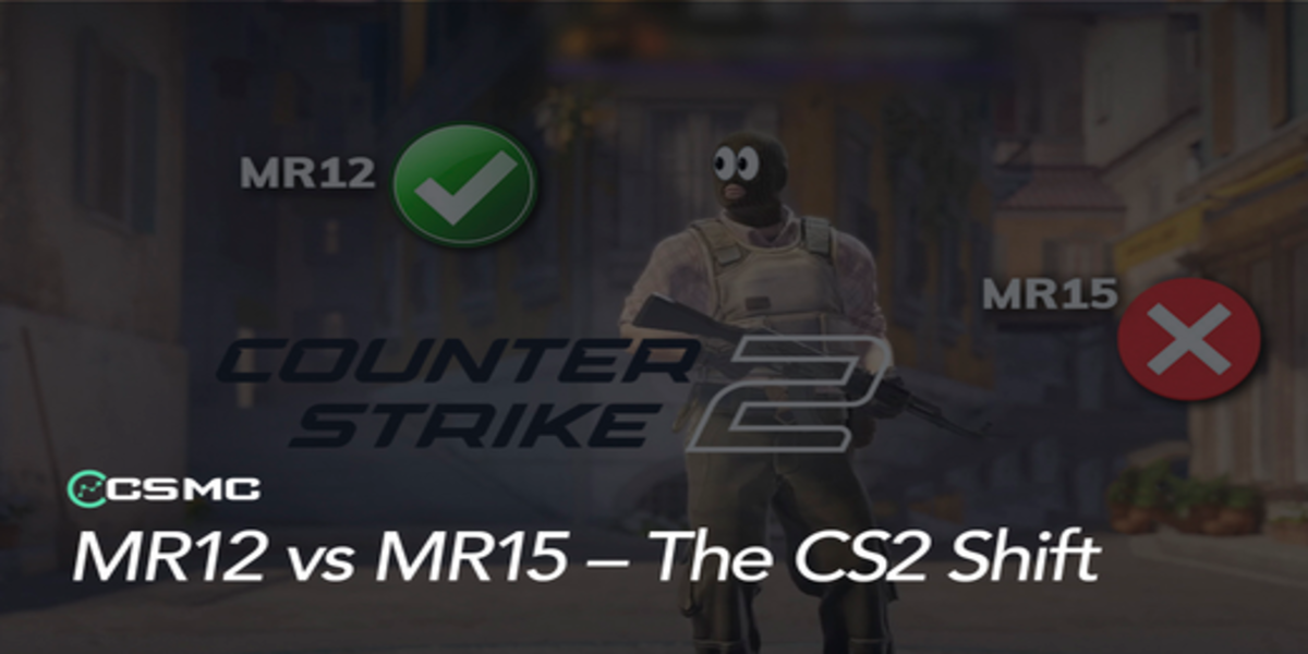 What is MR12 in CS2 - Why Valve Switched from MR15